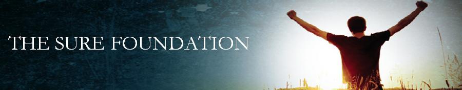 The Sure Foundation : The Sure Foundation